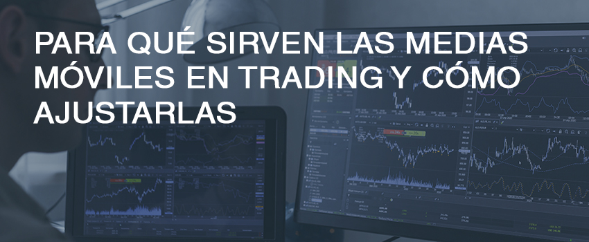 Conoce las medias móviles en trading y cómo ajustarlas