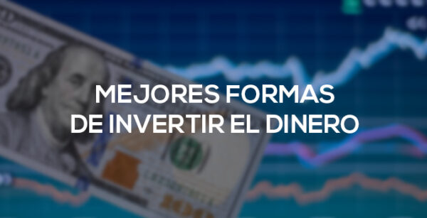 Mejores forma de invertir dinero - Trading y bolsa