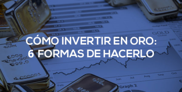 Cómo invertir en oro: 6 Formas de Hacerlo