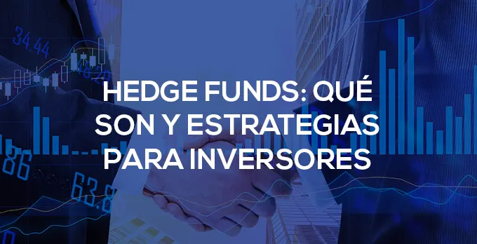 Hedge Funds: Qué son y estrategias para inversores
